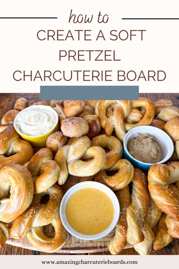 How to Create a Soft Pretzel Charcuterie Board - Amazing Charcuterie Boards