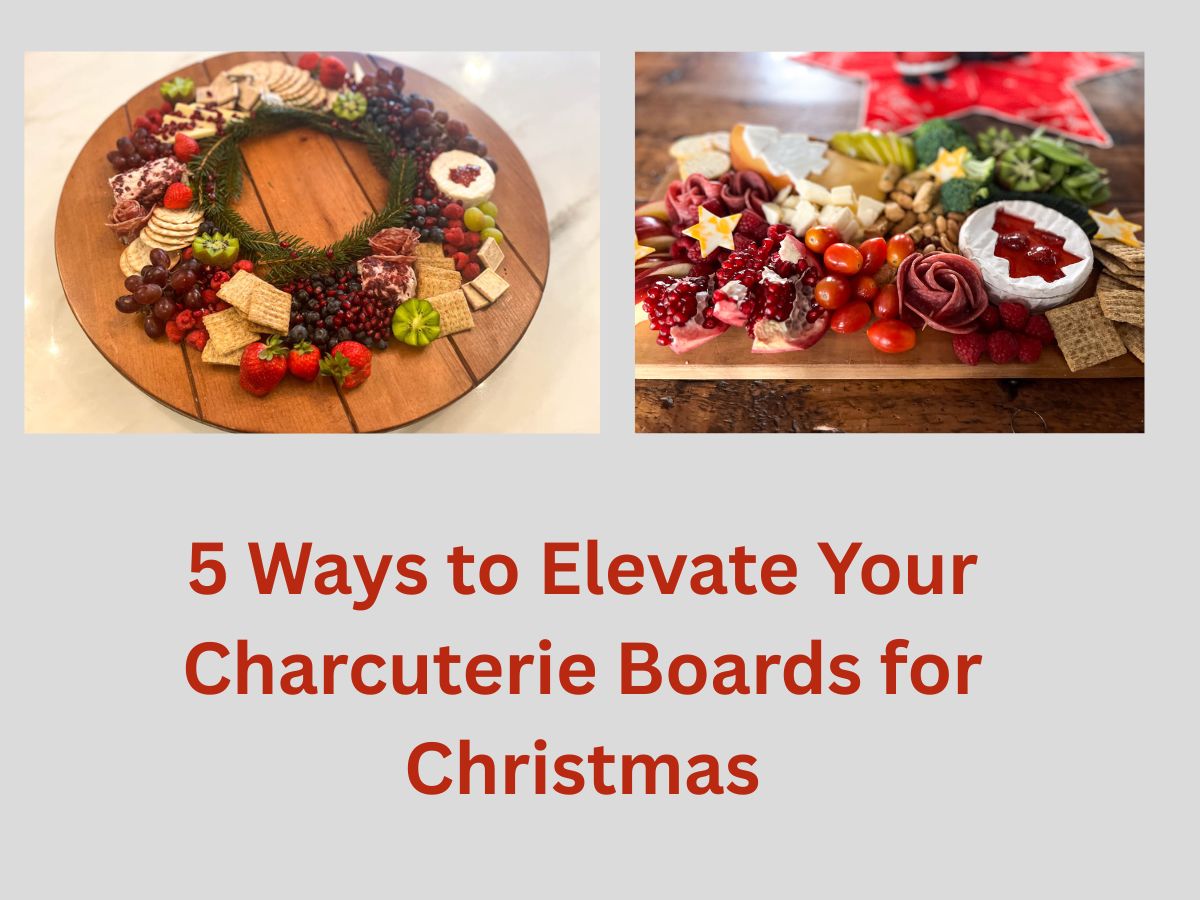 5 Ways to Elevate Your Charcuterie Boards for Christmas - Amazing ...